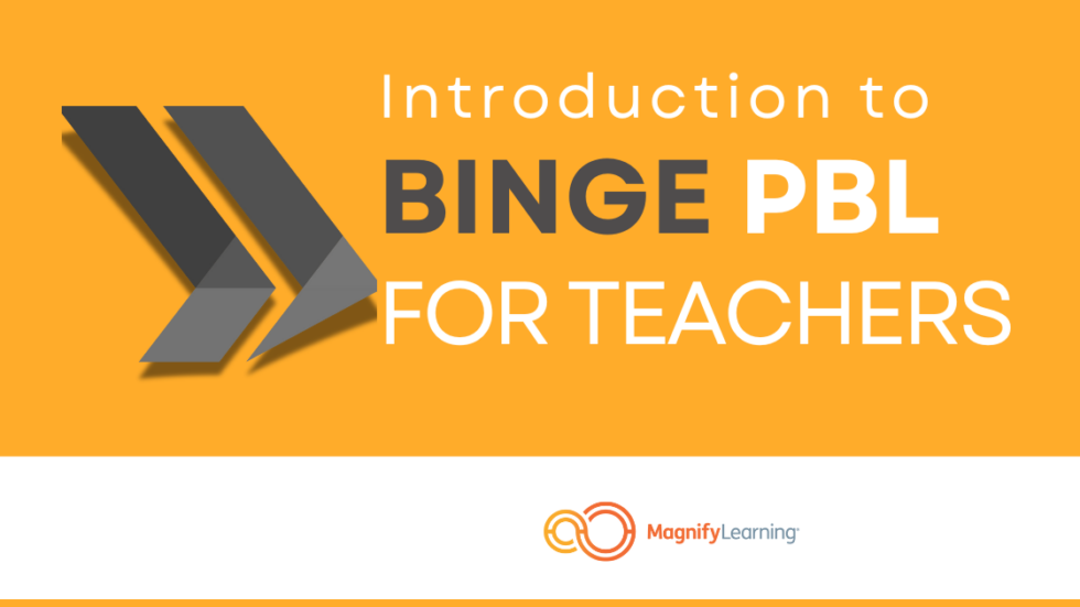 Introduction to Binge PBL for Teachers - Magnify Learning